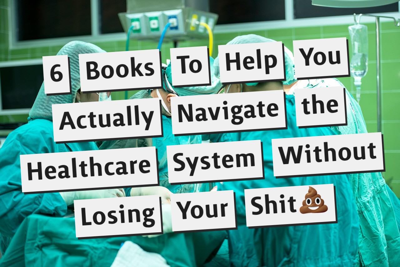 6 Books To Help You Navigate the Healthcare System Without Losing Your ...